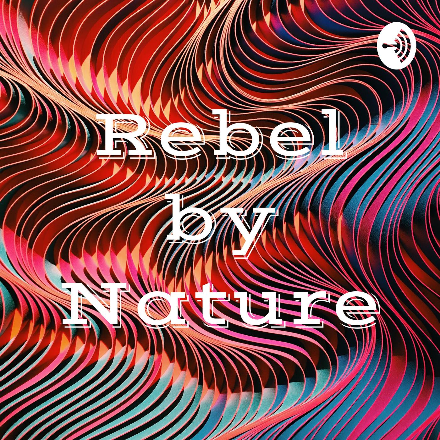 I'm A Rebel by Nature (podcast) - Rebel | Listen Notes