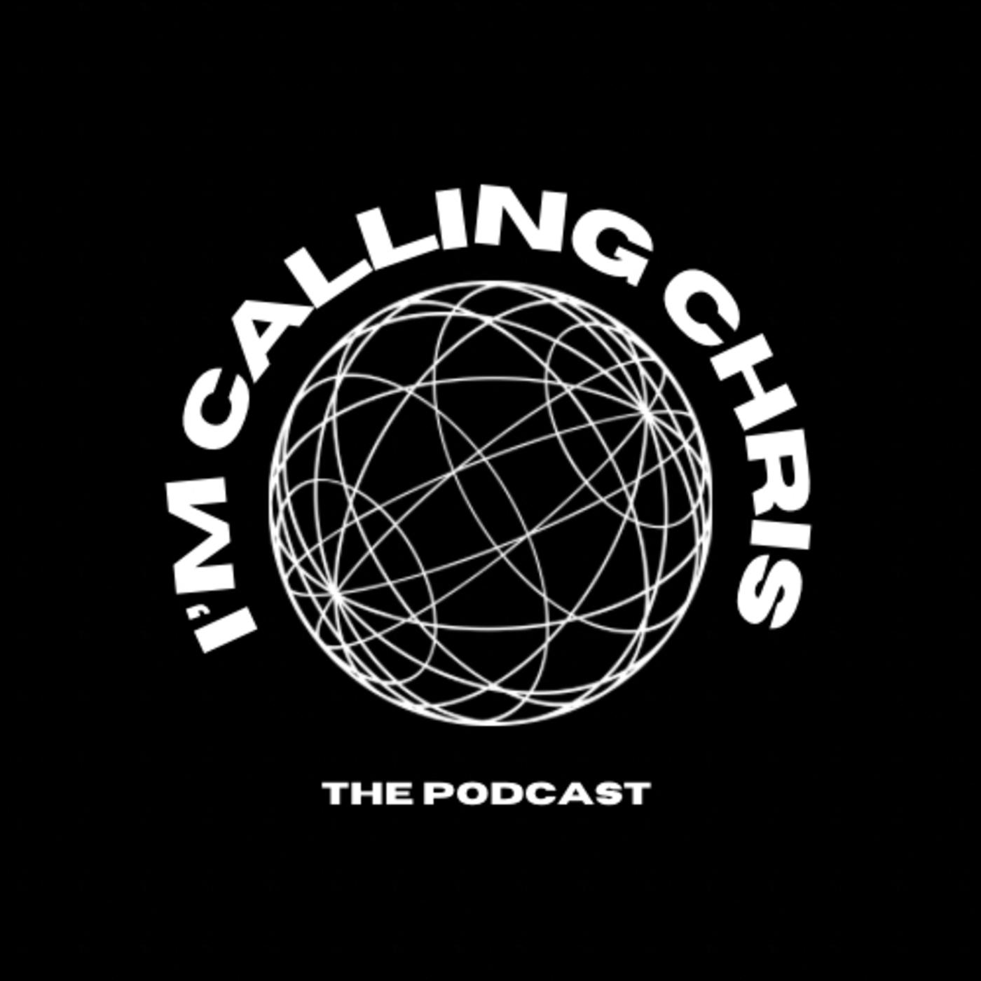 I’m Calling Chris (podcast) - I'mcallin Chris | Listen Notes