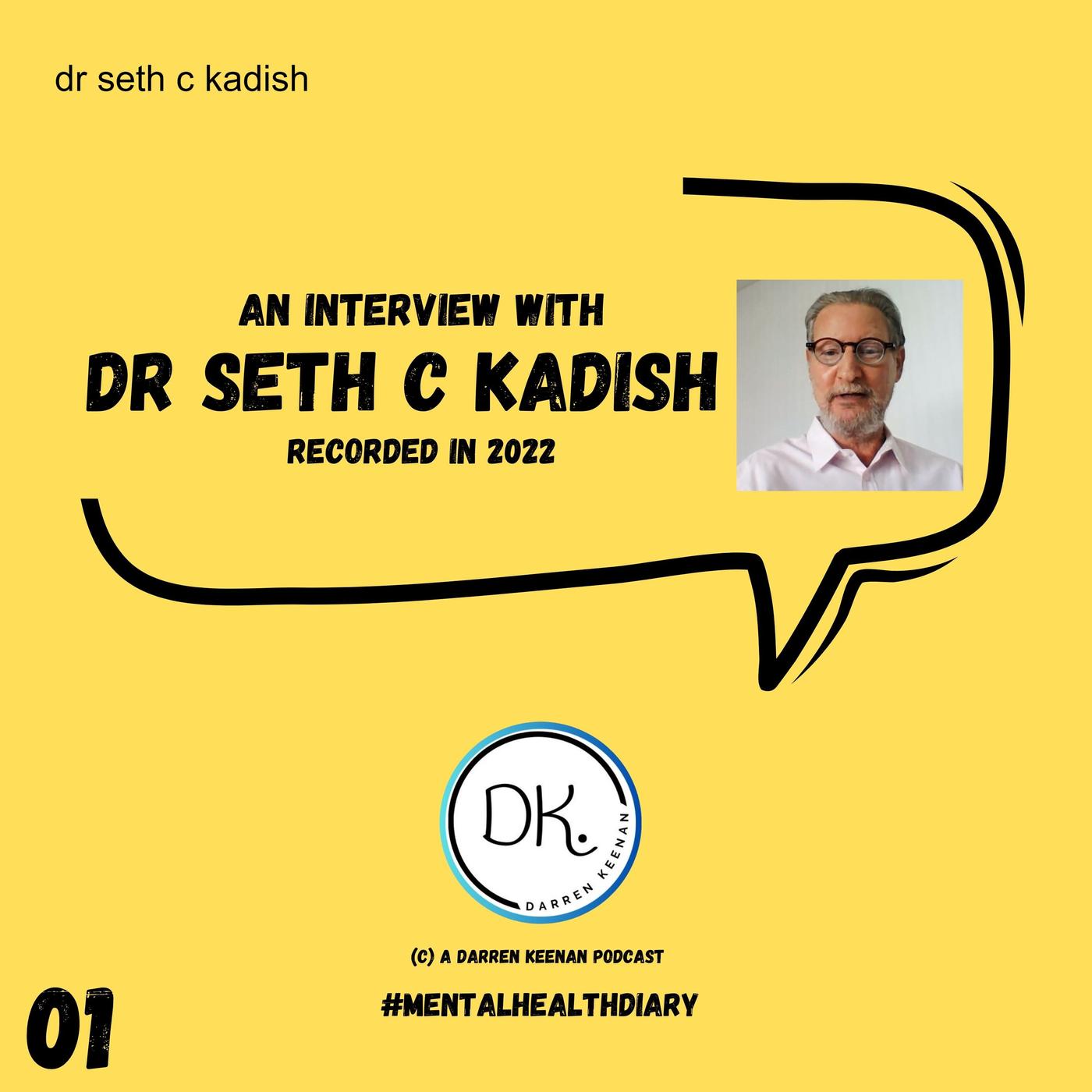 Interview - Dr Seth C Kadish (recorded early 2022) - I’M OKAY - YOU’RE ...