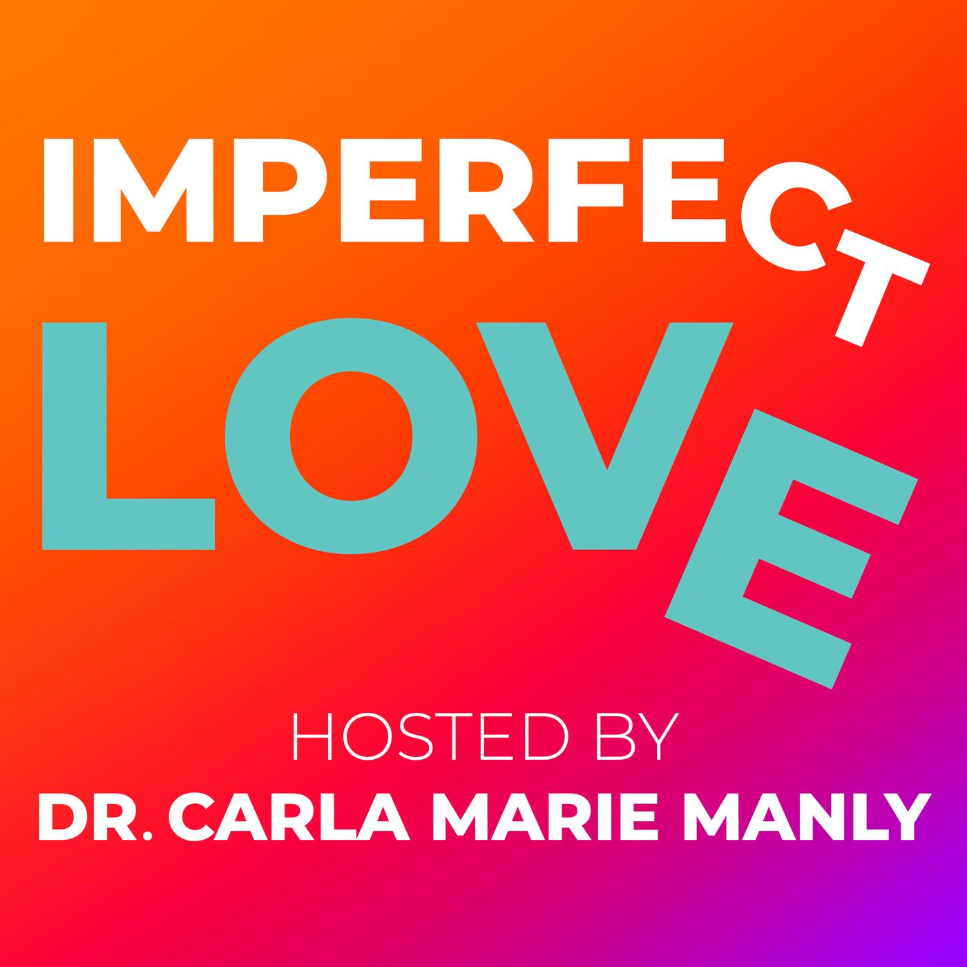 Imperfect Love (podcast) - Dr. Carla Marie Manly | Listen Notes