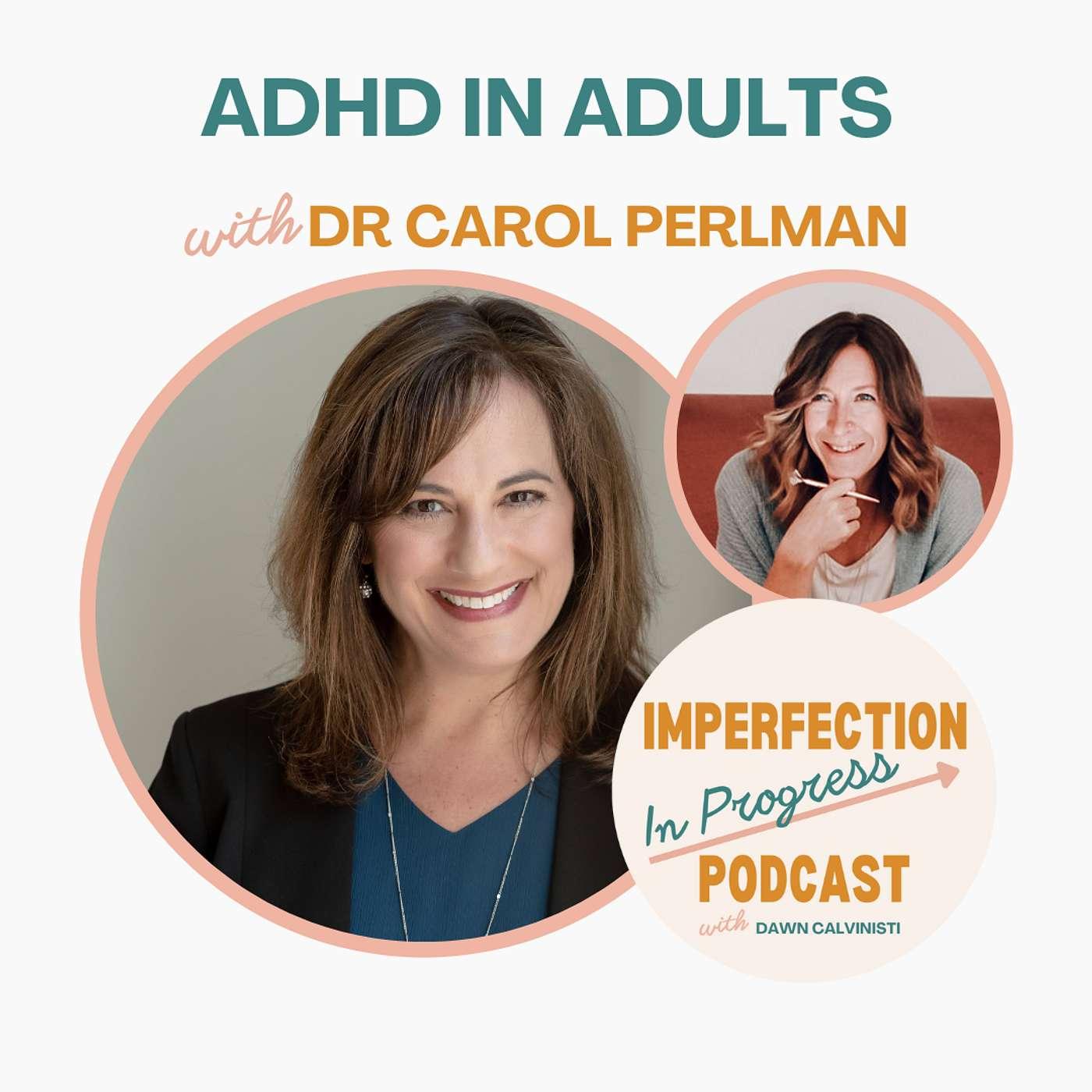 ADHD in Adults with Dr Carol Perlman - Imperfection in Progress ...