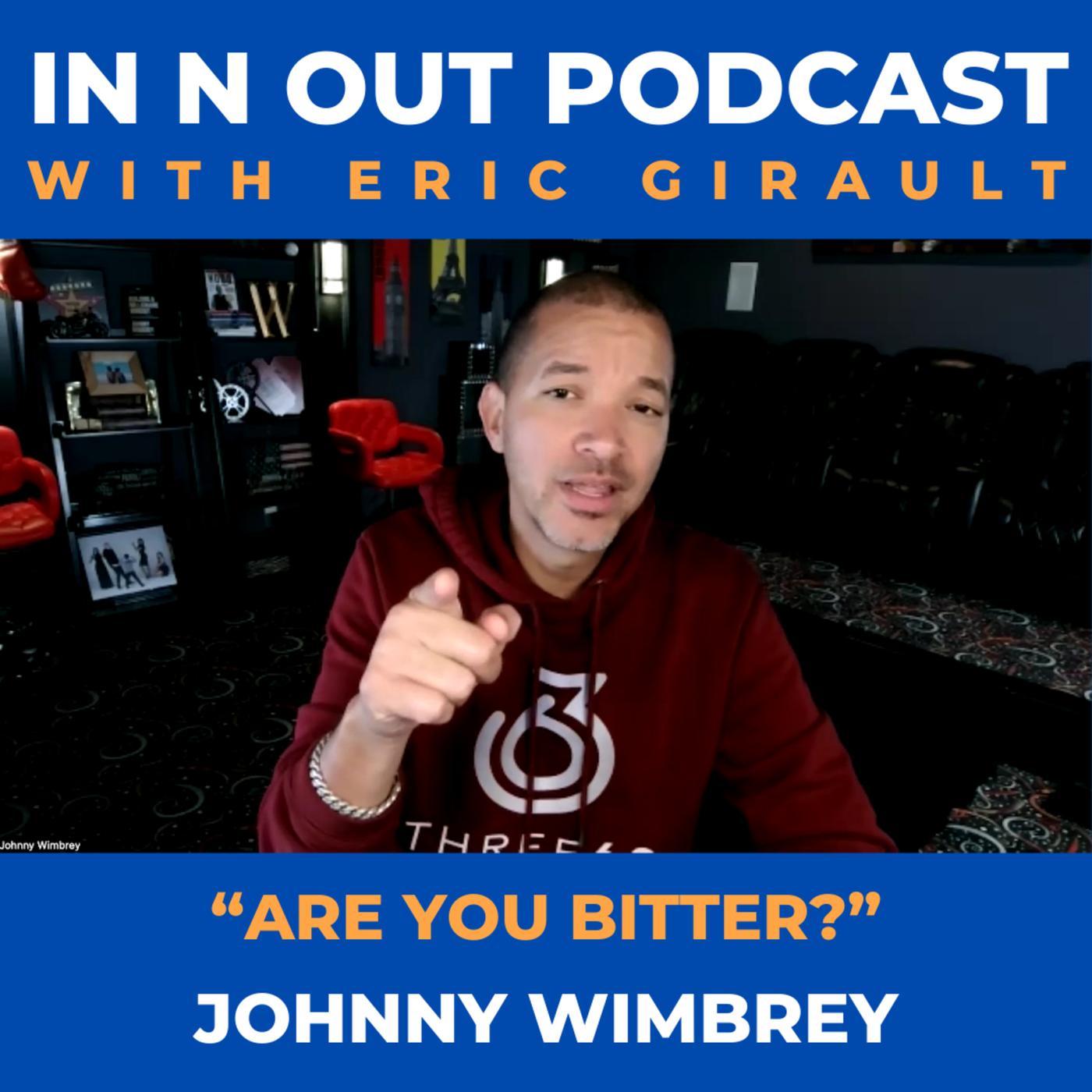 Are You Bitter Or Just Angry? w/ Johnny Wimbrey | #InNOutPodcast ...