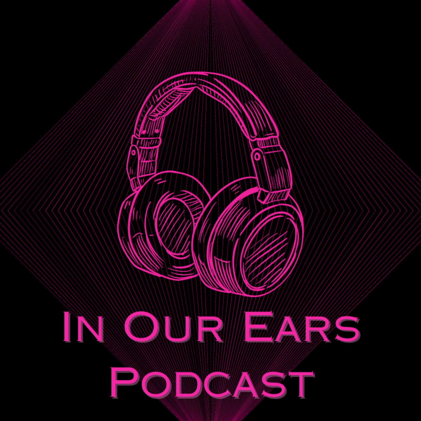 In Our Ears Podcast - In Our Ears Podcast with Lauren and Dee | Listen ...