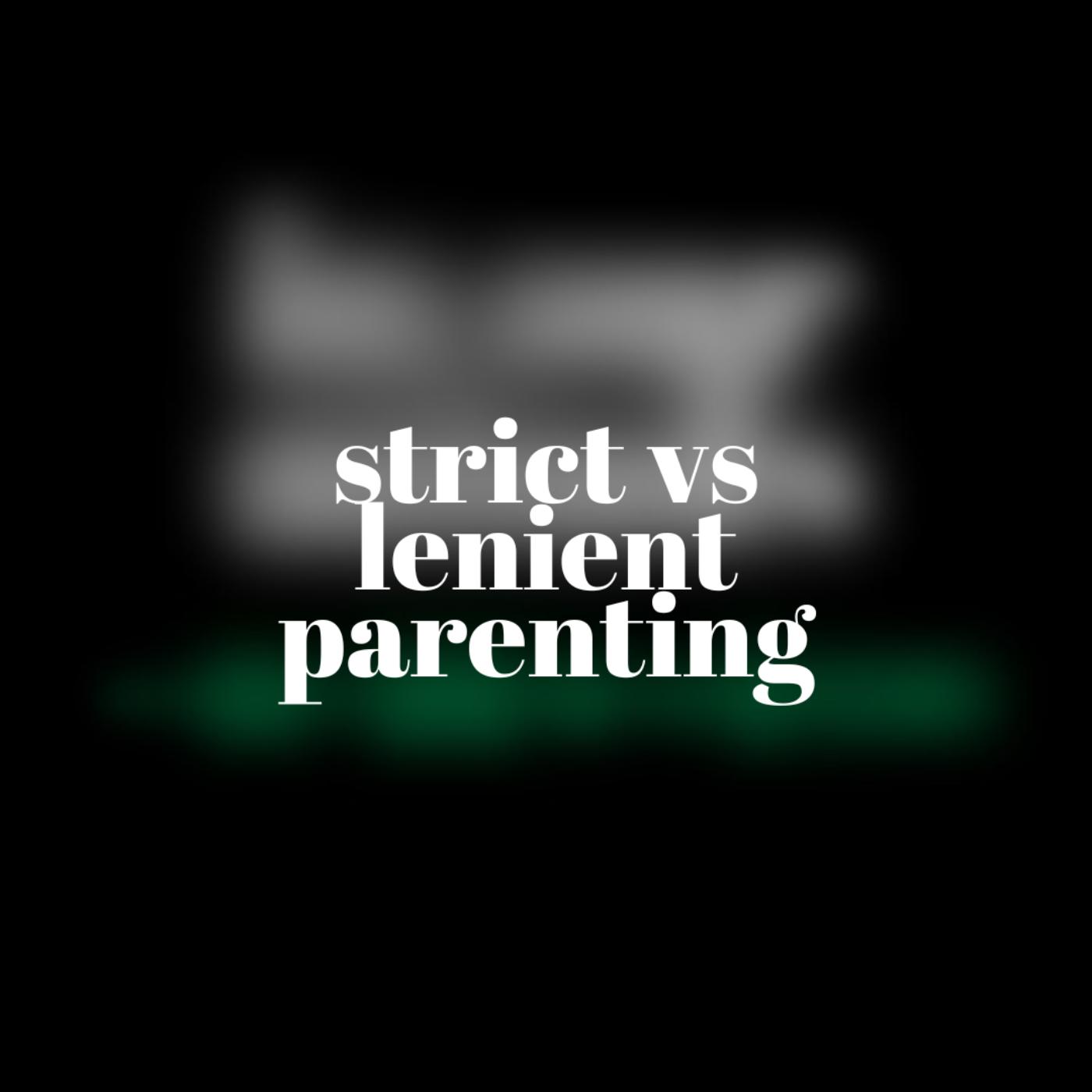 strict vs lenient parenting - in our minds (podcast) | Listen Notes