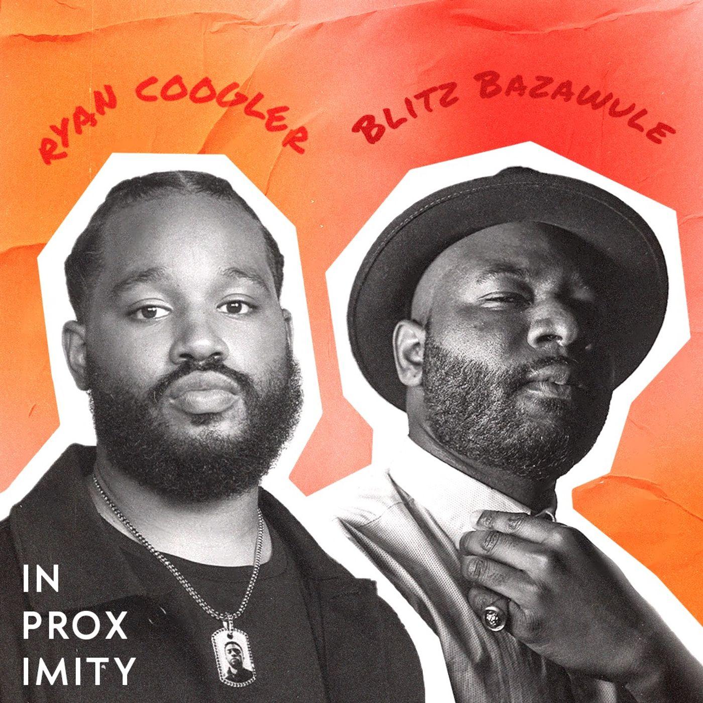 Blitz Bazawule and Ryan Coogler - In Proximity (podcast) | Listen Notes