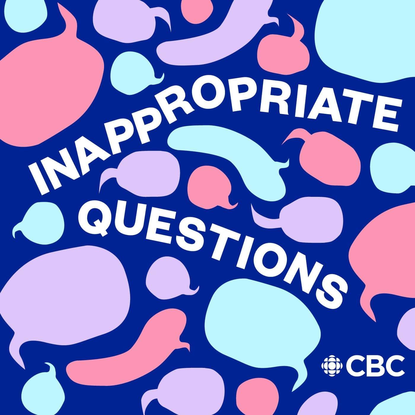 Inappropriate Questions (podcast) - CBC | Listen Notes