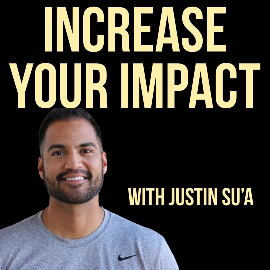 Increase Your Impact with Justin Su'a | A Podcast For Leaders | Listen ...