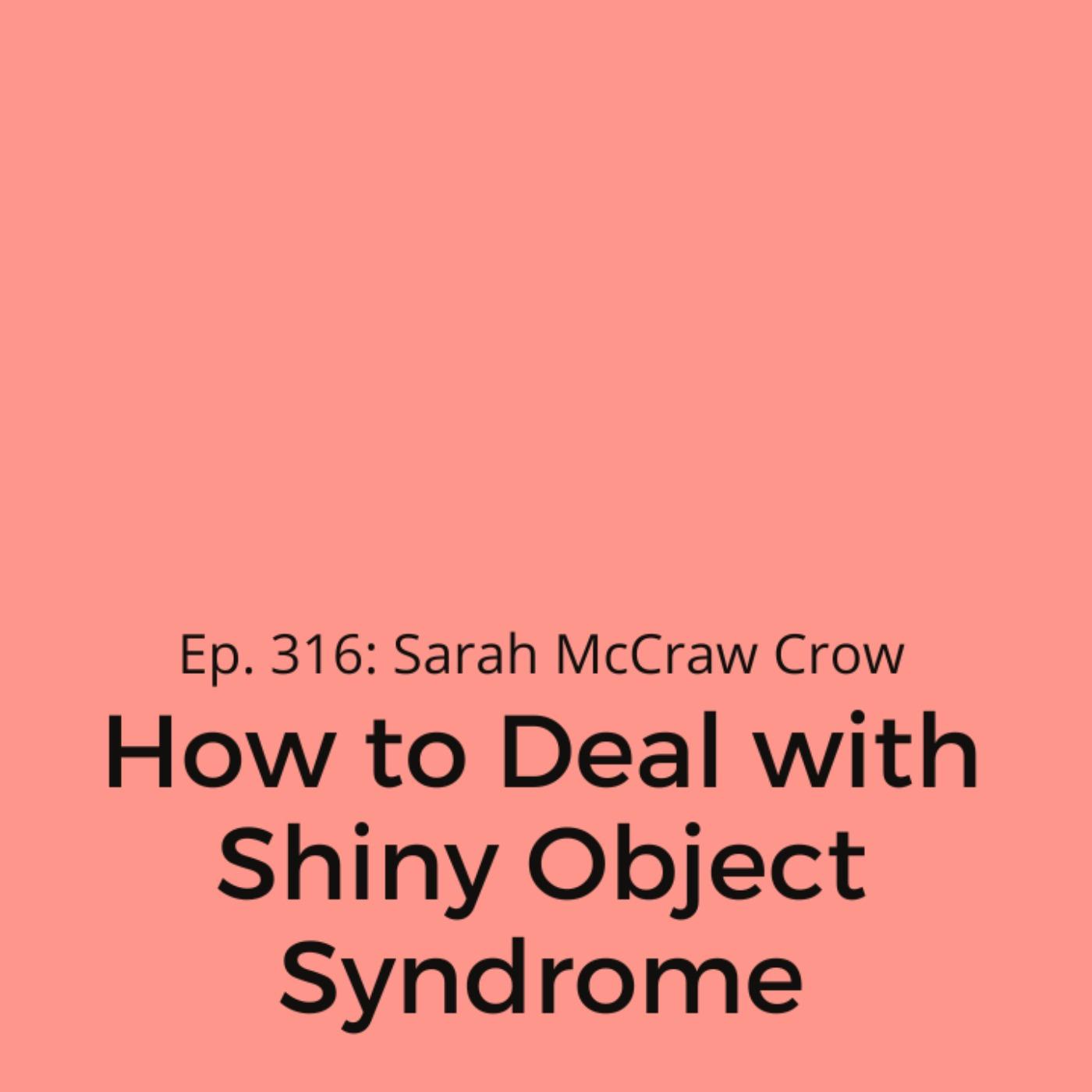 Ep. 316: Sarah McCraw Crow on How to Deal with Shiny Object Syndrome ...