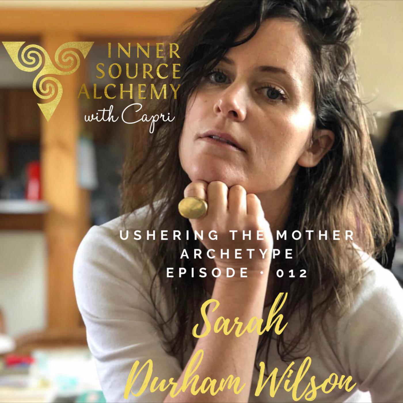 ISA • 012 GUEST: Sarah Durham Wilson⌇Ushering The Mother Archetype ...