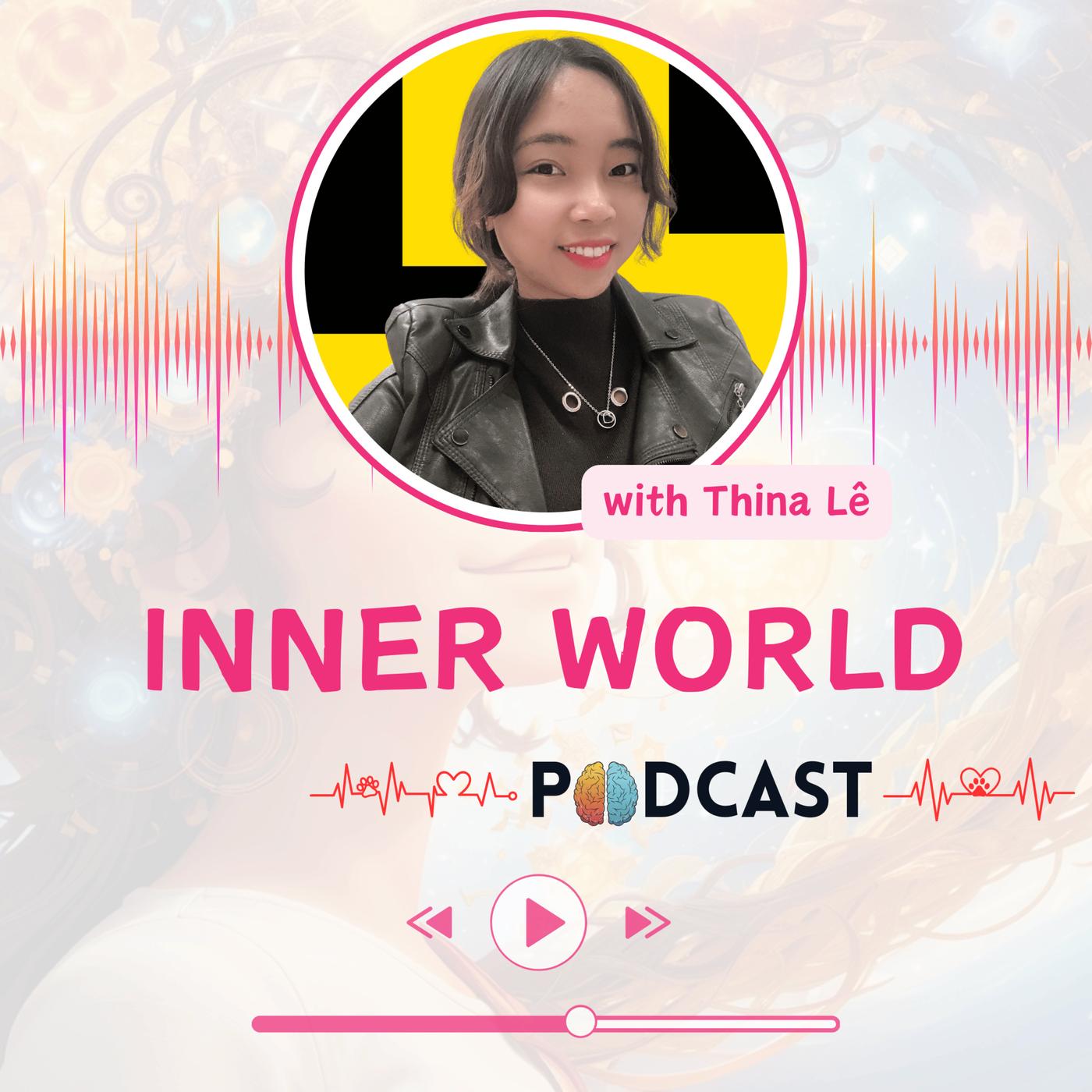 Inner World Podcast - Thina Lê | Listen Notes