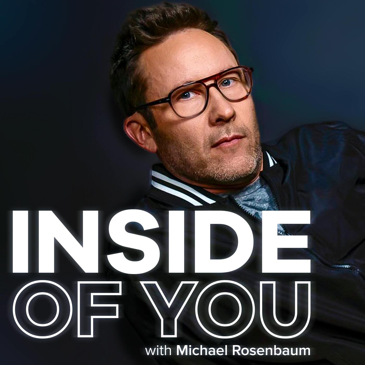 Inside of You with Michael Rosenbaum (podcast) - Cumulus Podcast ...