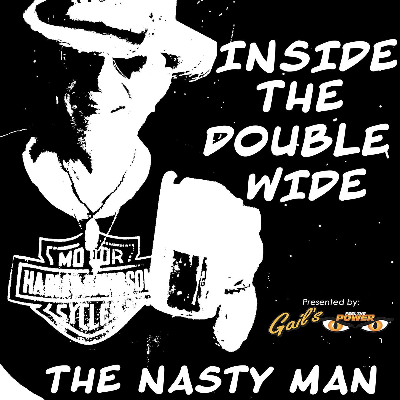 Inside the Double Wide with the Nasty Man (podcast) - Chuck Nasty ...
