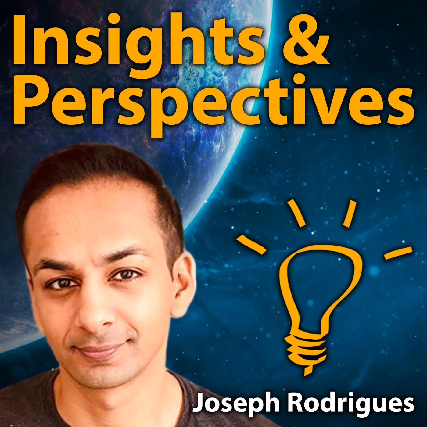 Insights & Perspectives (podcast) - Joseph Rodrigues | Listen Notes