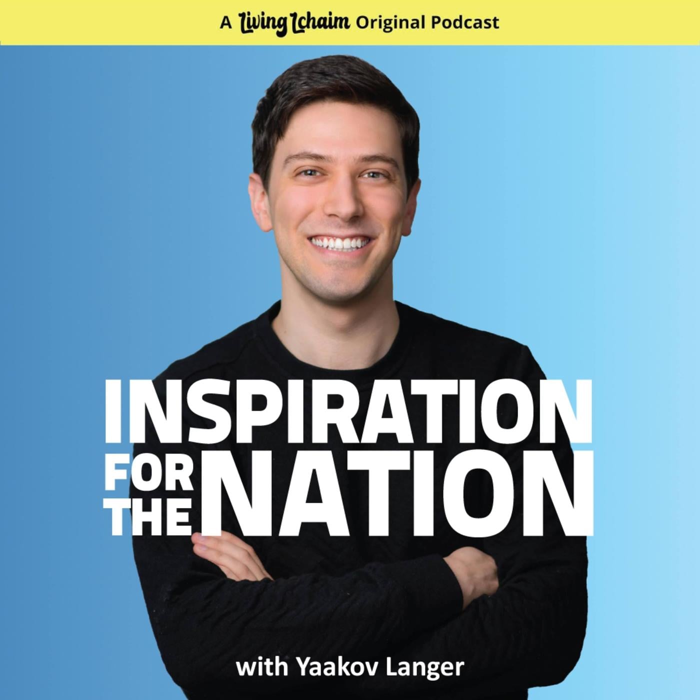 Inspiration for the Nation with Yaakov Langer (podcast) - Living Lchaim ...