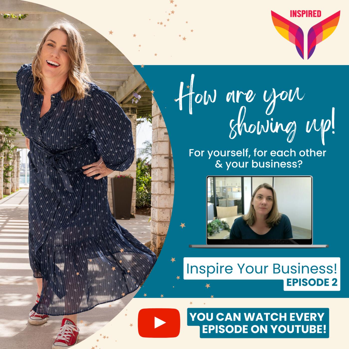 How Are You Showing Up? - Inspire Your Business (podcast) | Listen Notes