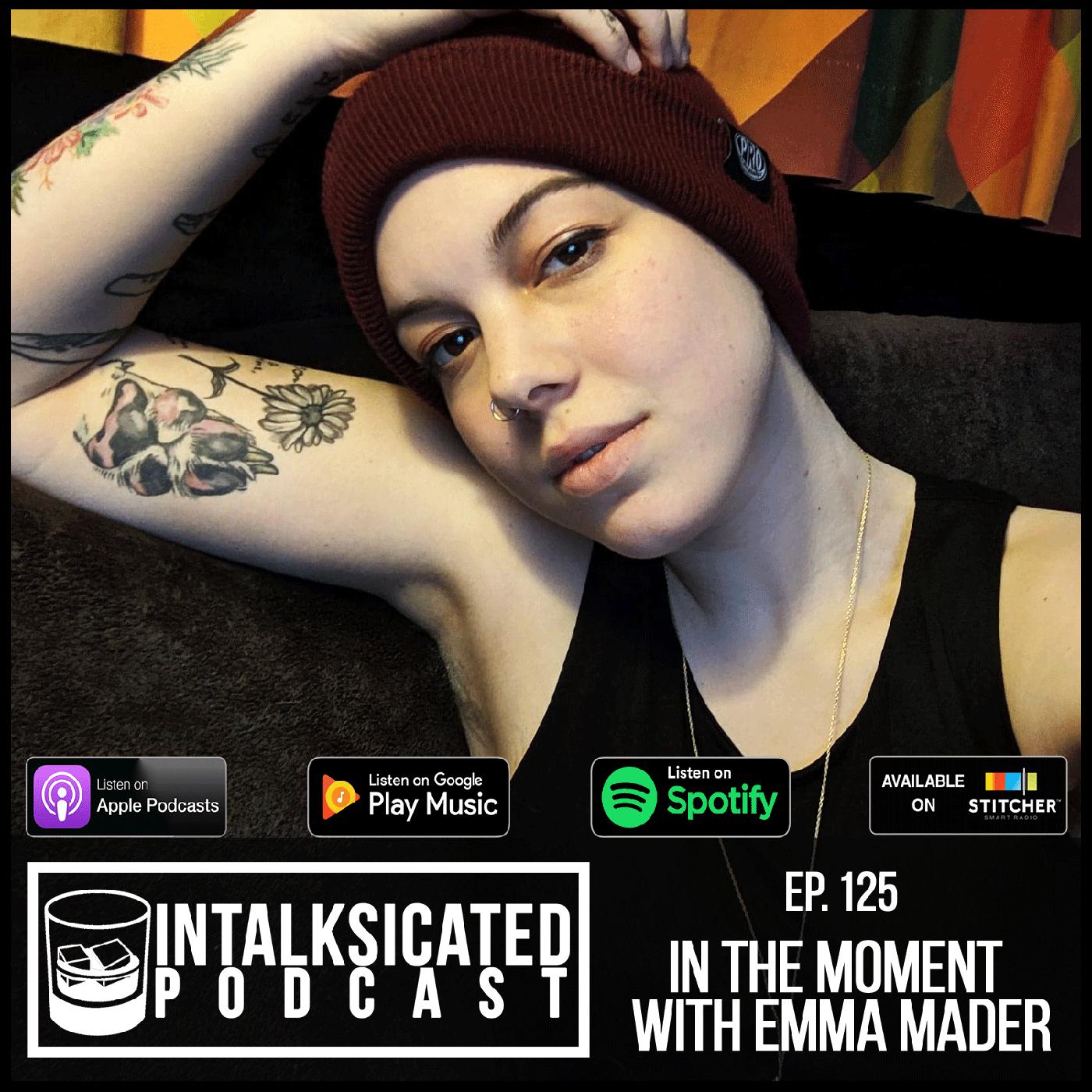 Ep. 125: In The Moment with Emma Mader - InTalksicated Podcast | Listen ...