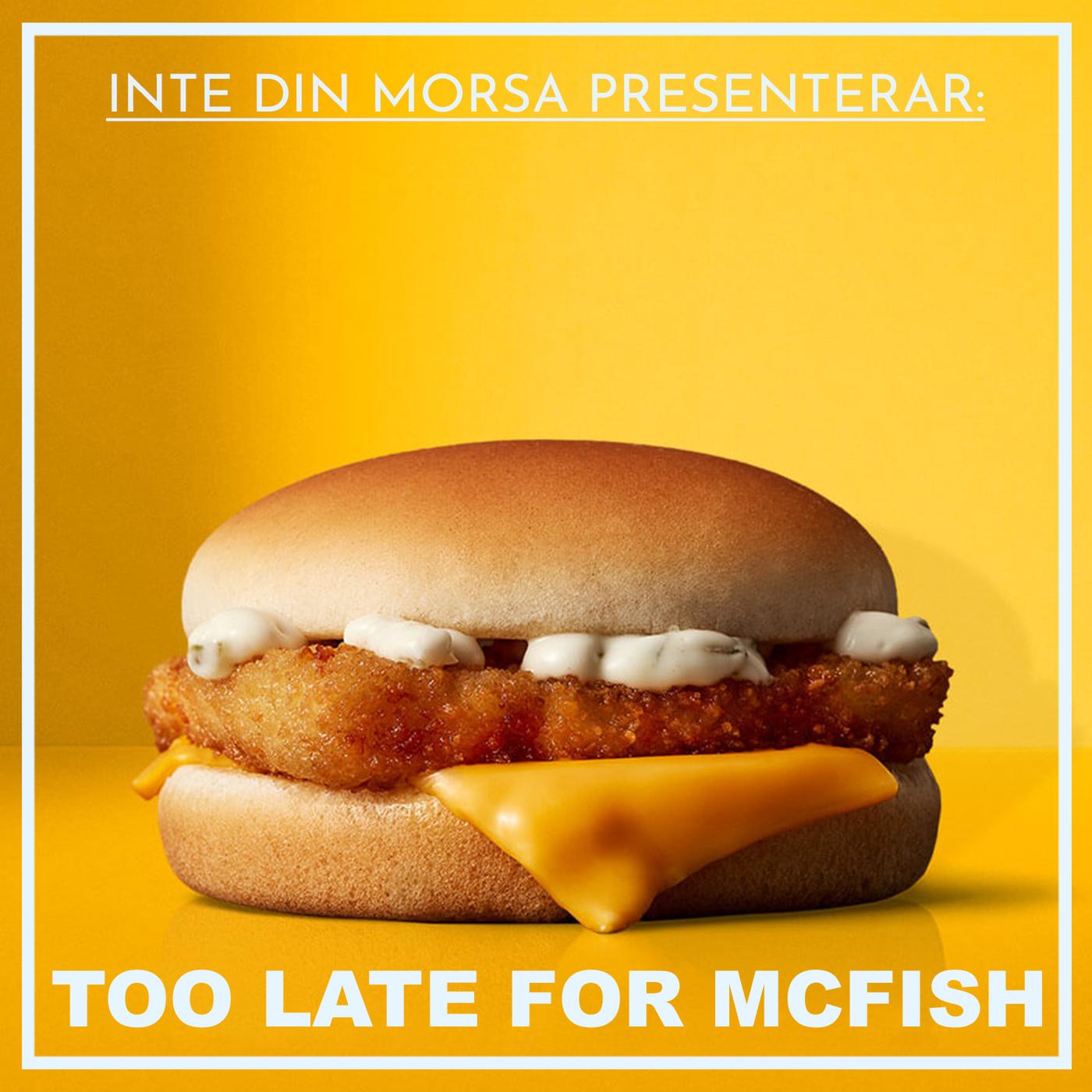 TOO LATE FOR MCFISH! - INTE DIN MORSA (podcast) | Listen Notes