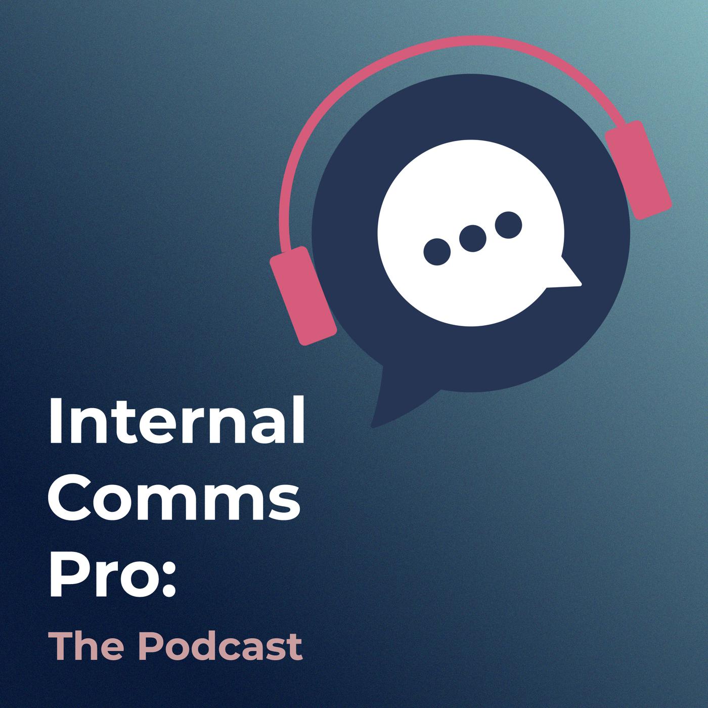 Internal Comms Pro: The Podcast - Internal Comms Pro | Listen Notes