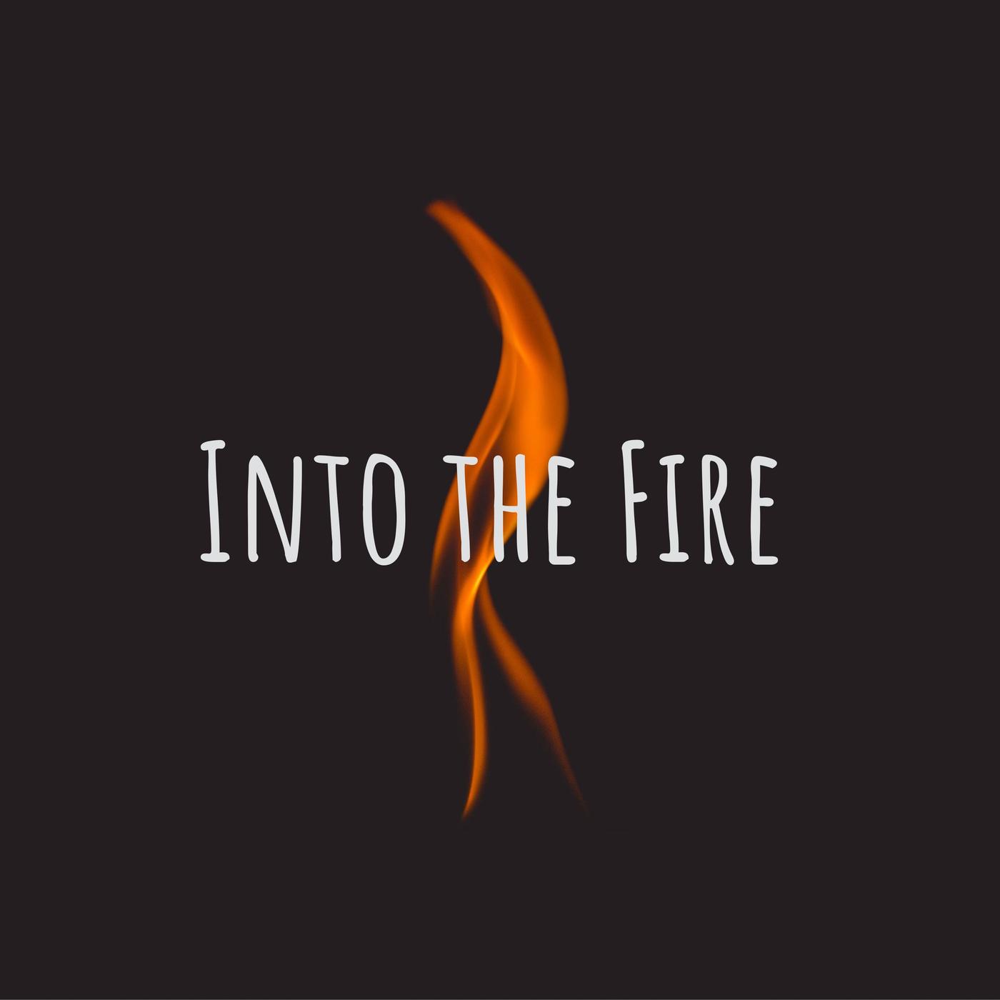 Into the Fire (podcast) - Into the Fire | Listen Notes