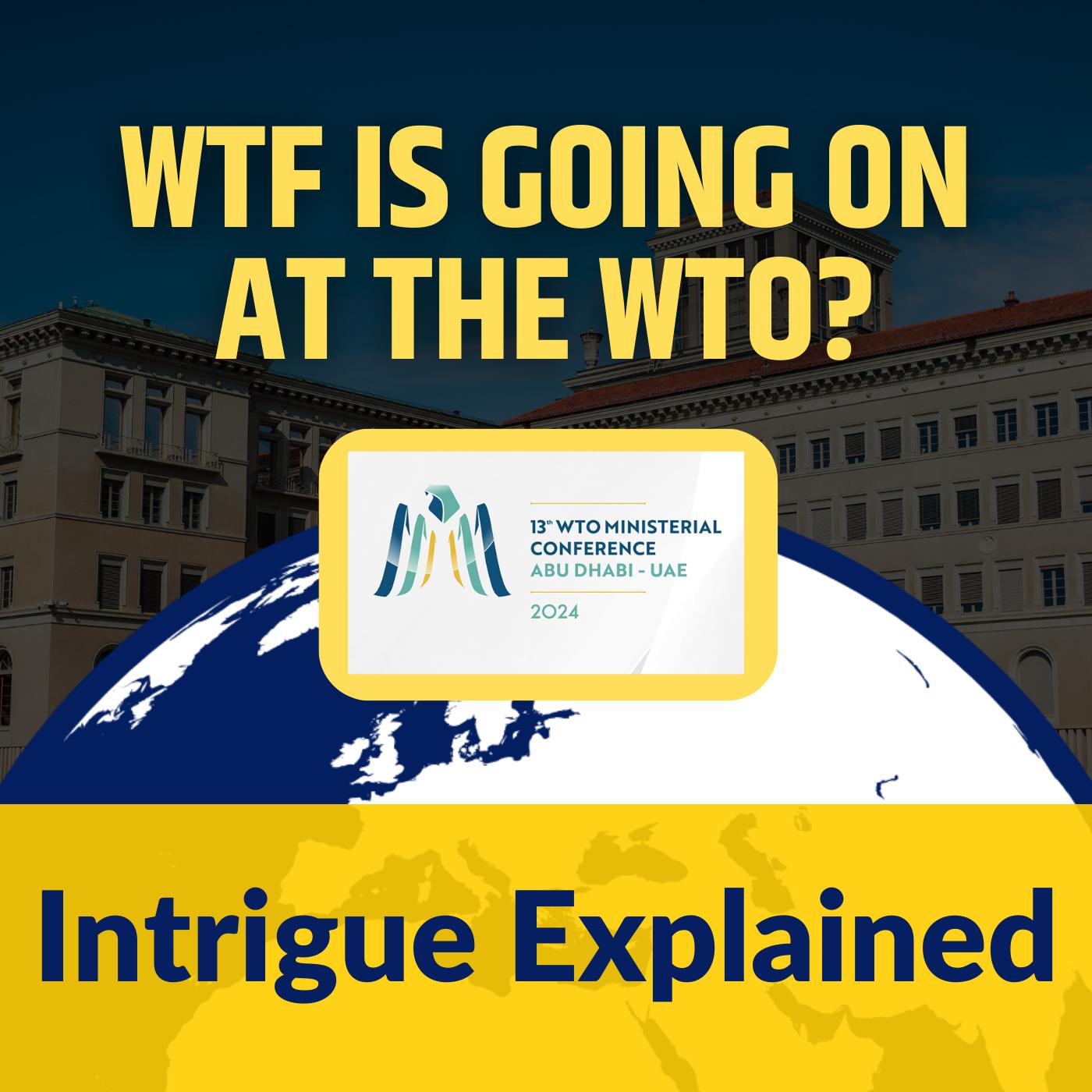WTF is going on at the WTO - Intrigue Explained (播客) | Listen Notes