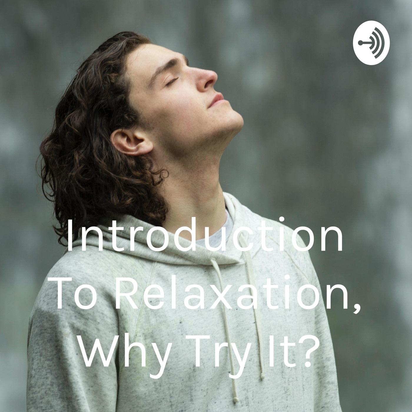 Introduction To Relaxation, Why Try It? (podcast) - Jane | Listen Notes