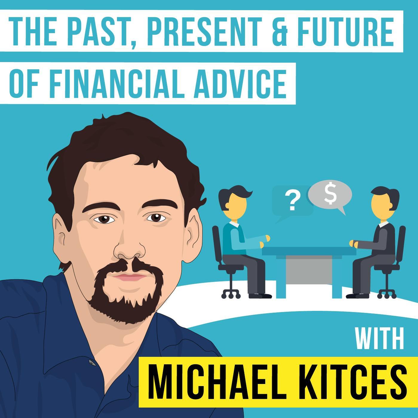 Michael Kitces – The Past, Present & Future of Financial Advice ...