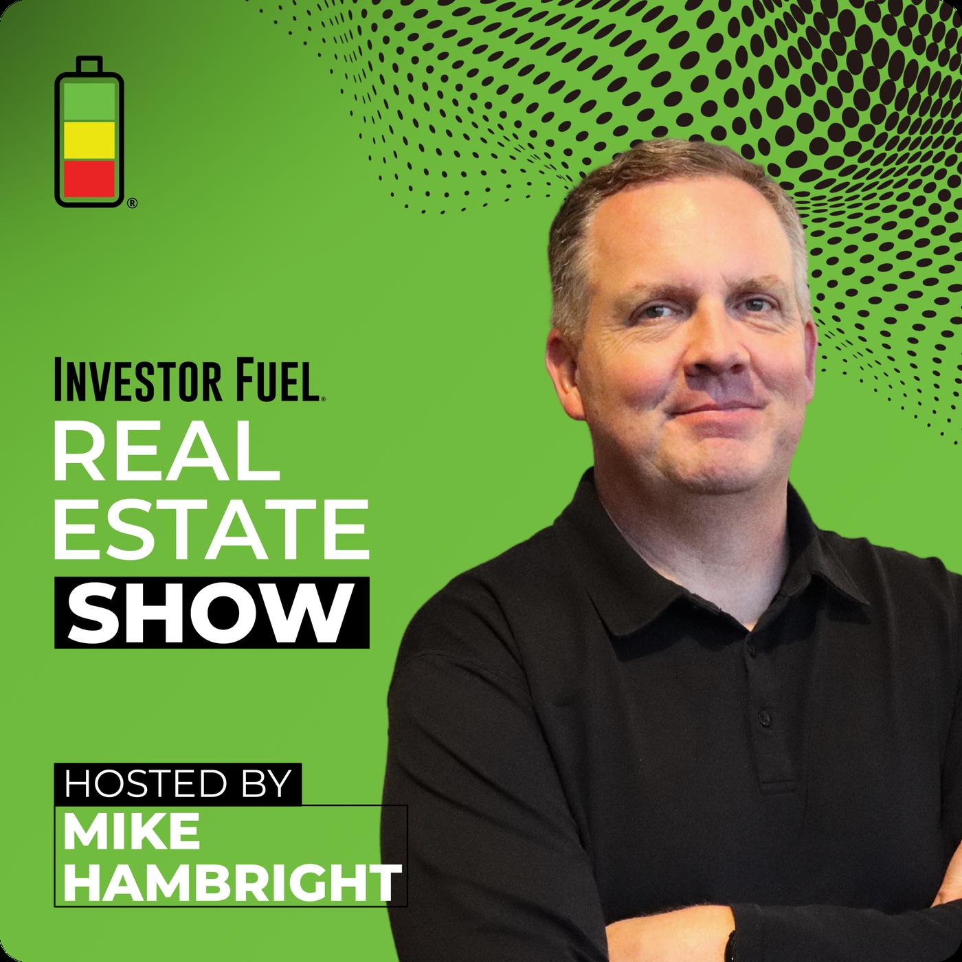 Investor Fuel Real Estate Show (podcast) - Mike Hambright | Listen Notes