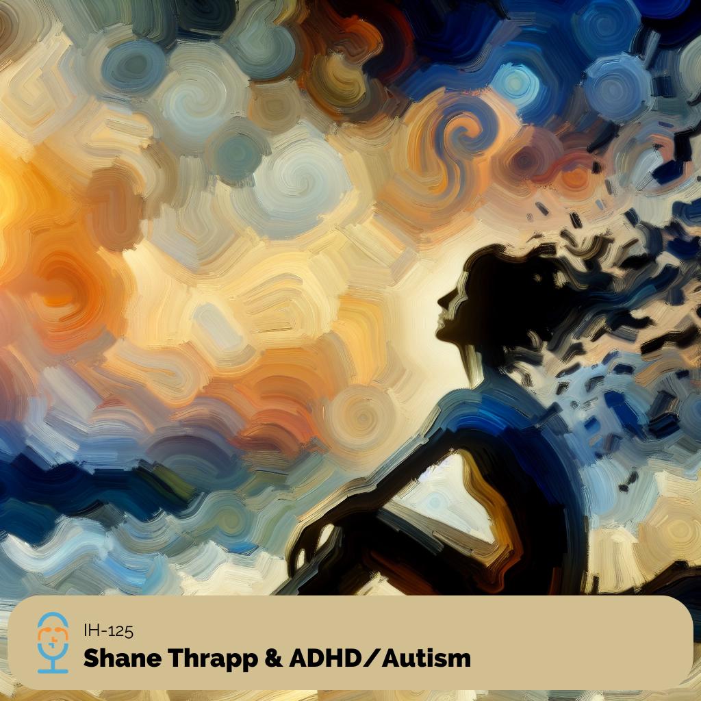 Shane Thrapp & ADHD/Autism - Irreverent Health (podcast) | Listen Notes