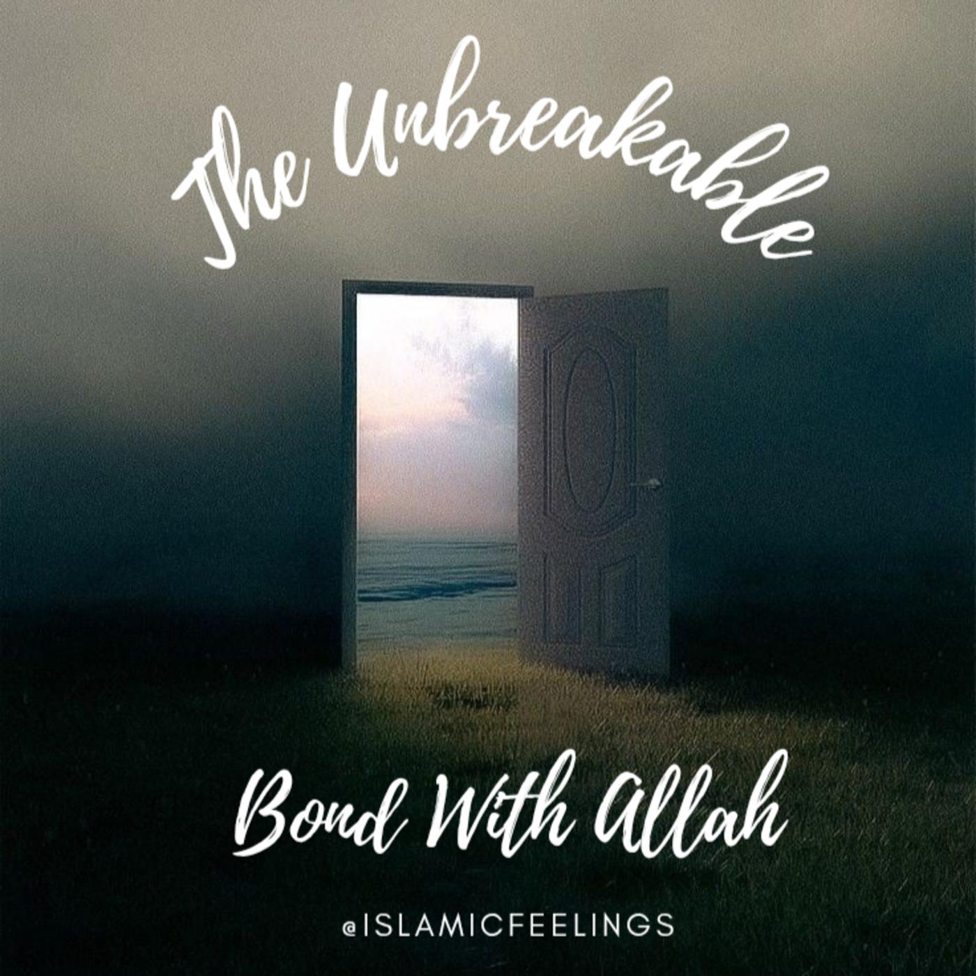 The Unbreakable Bond with Allah | Islamic Feelings - Islamic Feelings ...