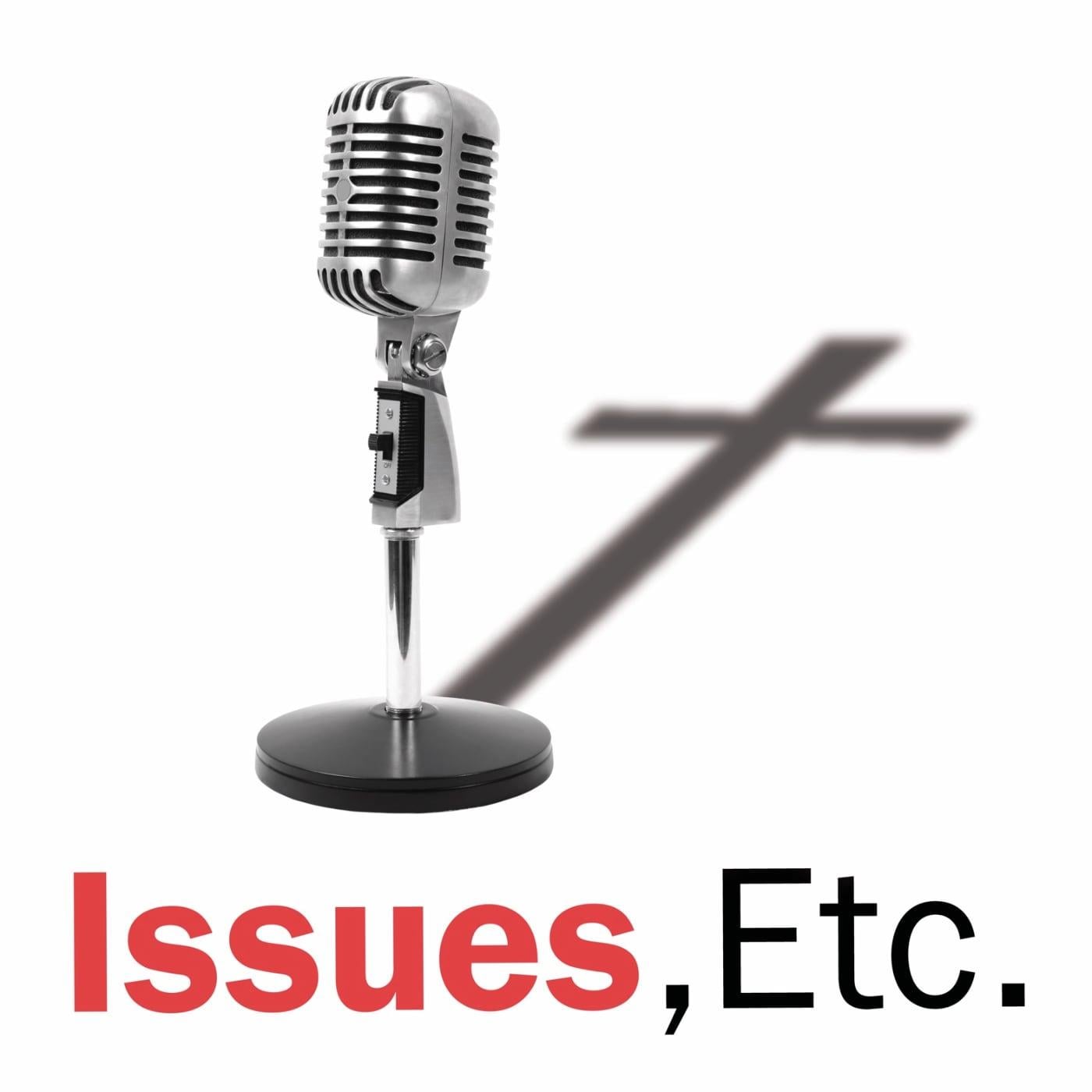 Issues, Etc. (podcast) - Lutheran Public Radio | Listen Notes