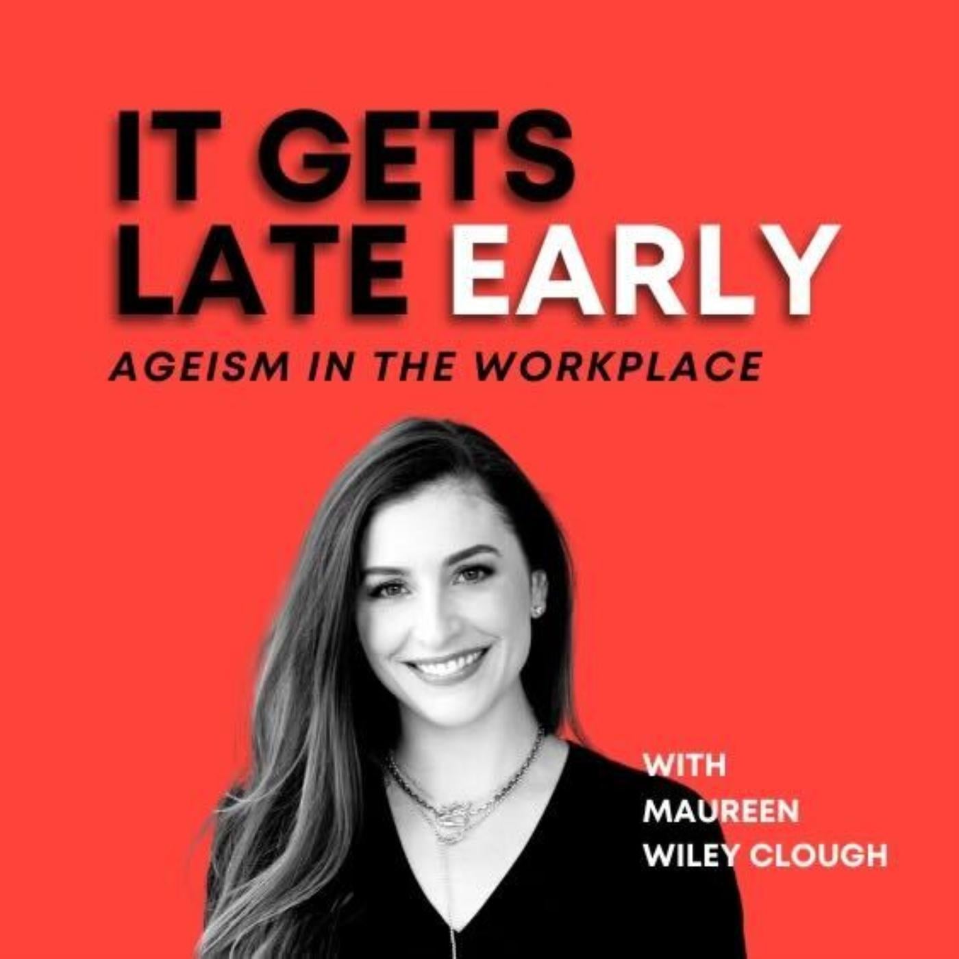 It Gets Late Early: Ageism in the Workplace (podcast) - Maureen Wiley ...