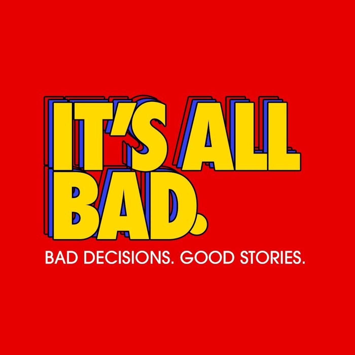 It's All Bad (podcast) - It's All Bad | Listen Notes