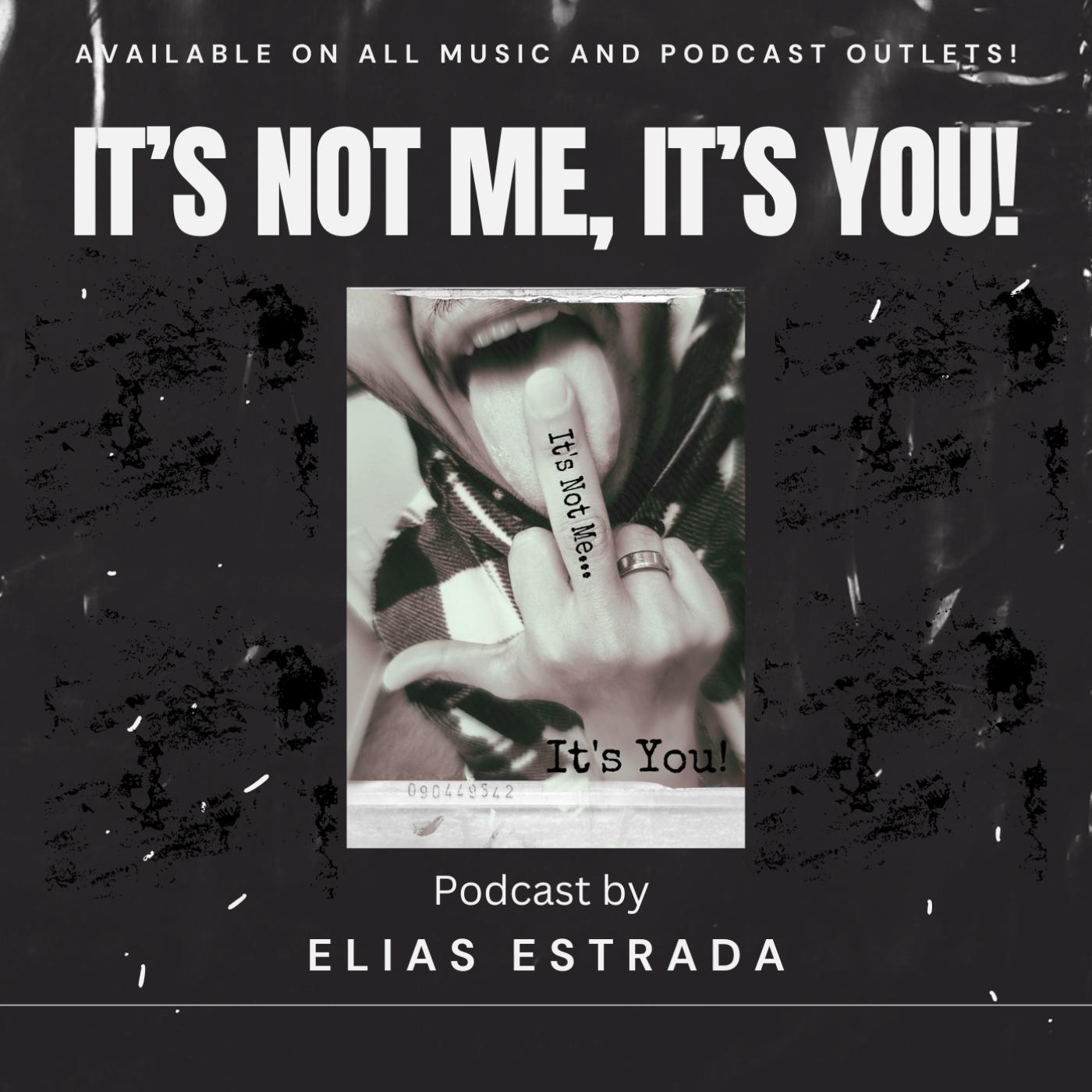 Its Not Me Its You (podcast) - Elias Estrada | Listen Notes