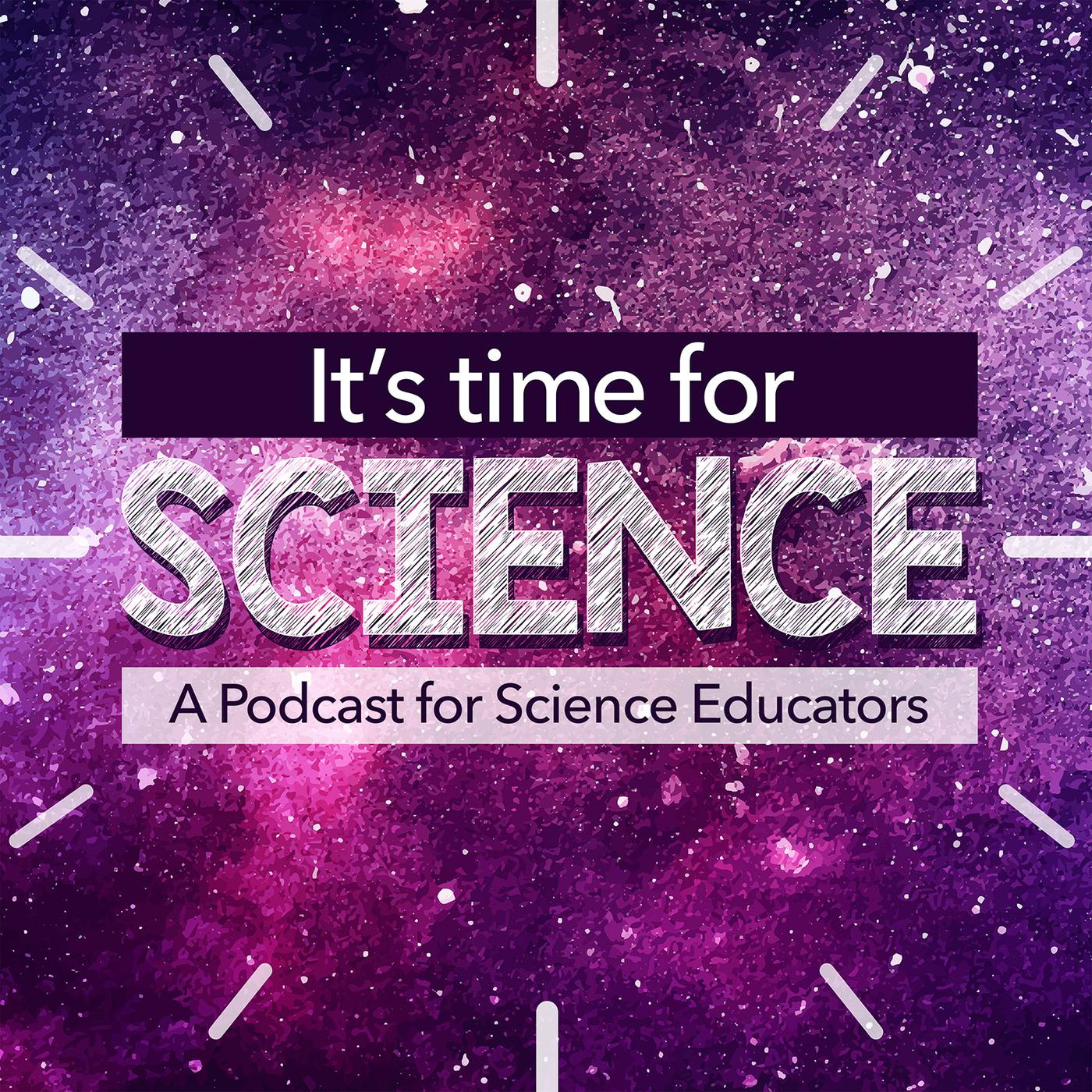 It’s Time for Science Podcast Episode 2: Teaching Inspirations and ...