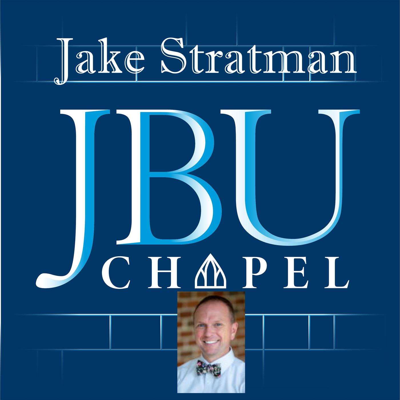 Jake Stratman (March 12, 2024) - JBU Chapel (podcast) | Listen Notes
