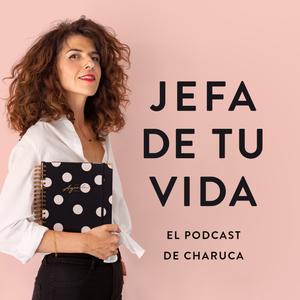 Jefa de tu vida. El podcast de Charuca - Charo Vargas | Listen Notes