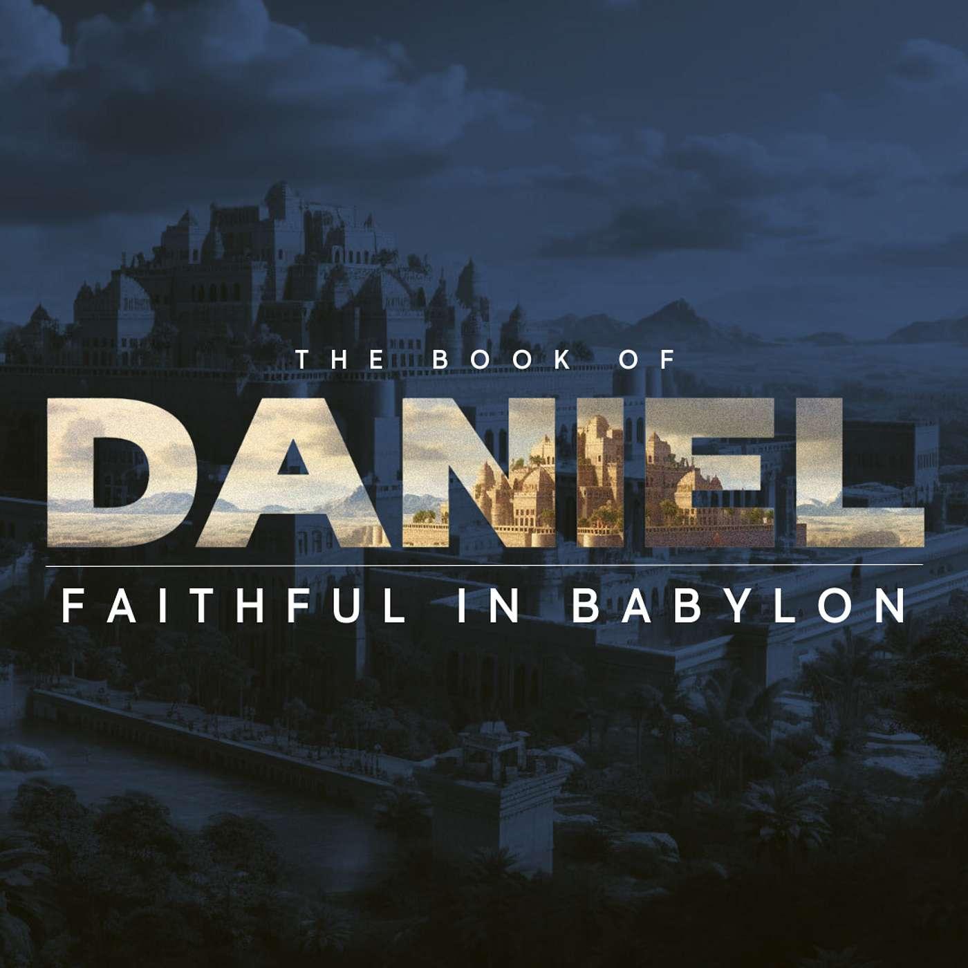 Daniel : Faithful In Babylon - Part 1 : Favour In A Foreign Land ...