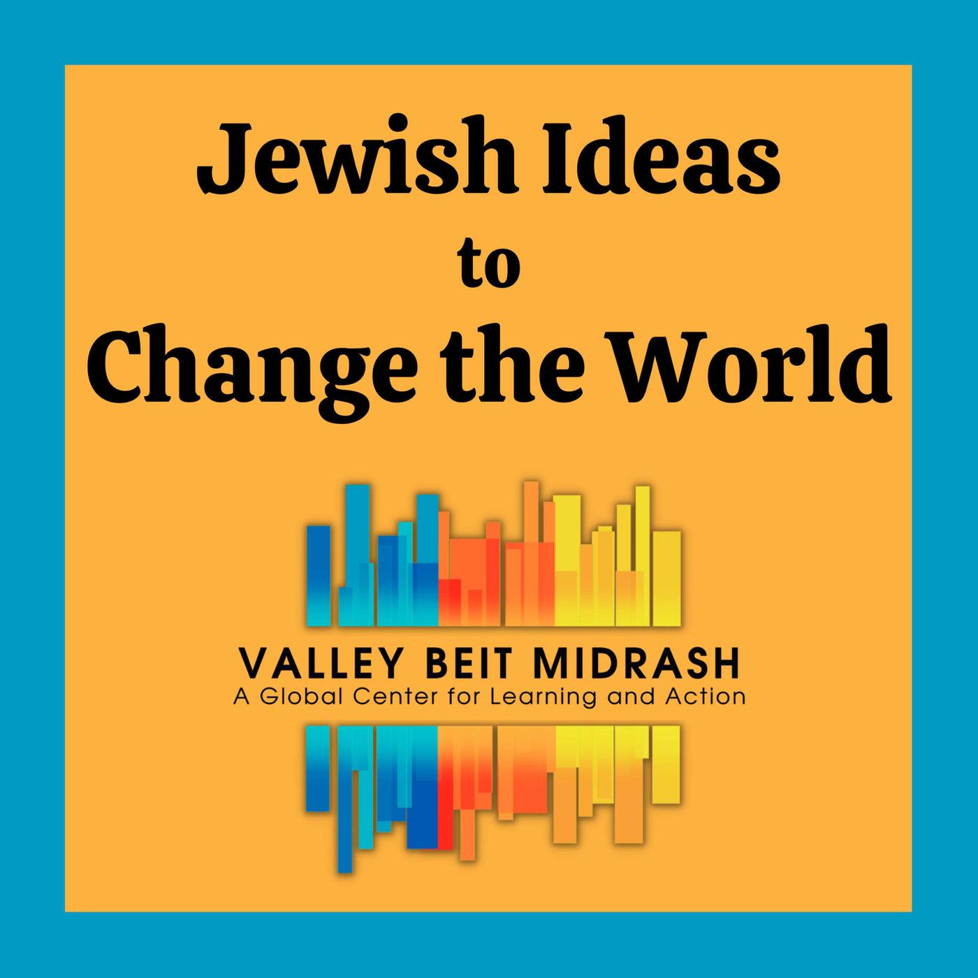 Jewish Ideas to Change the World (podcast) - Valley Beit Midrash ...