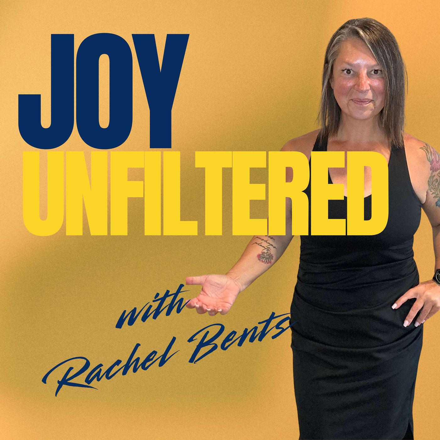 JOY Unfiltered: Joy is the strategy (podcast) - Rachel | Listen Notes