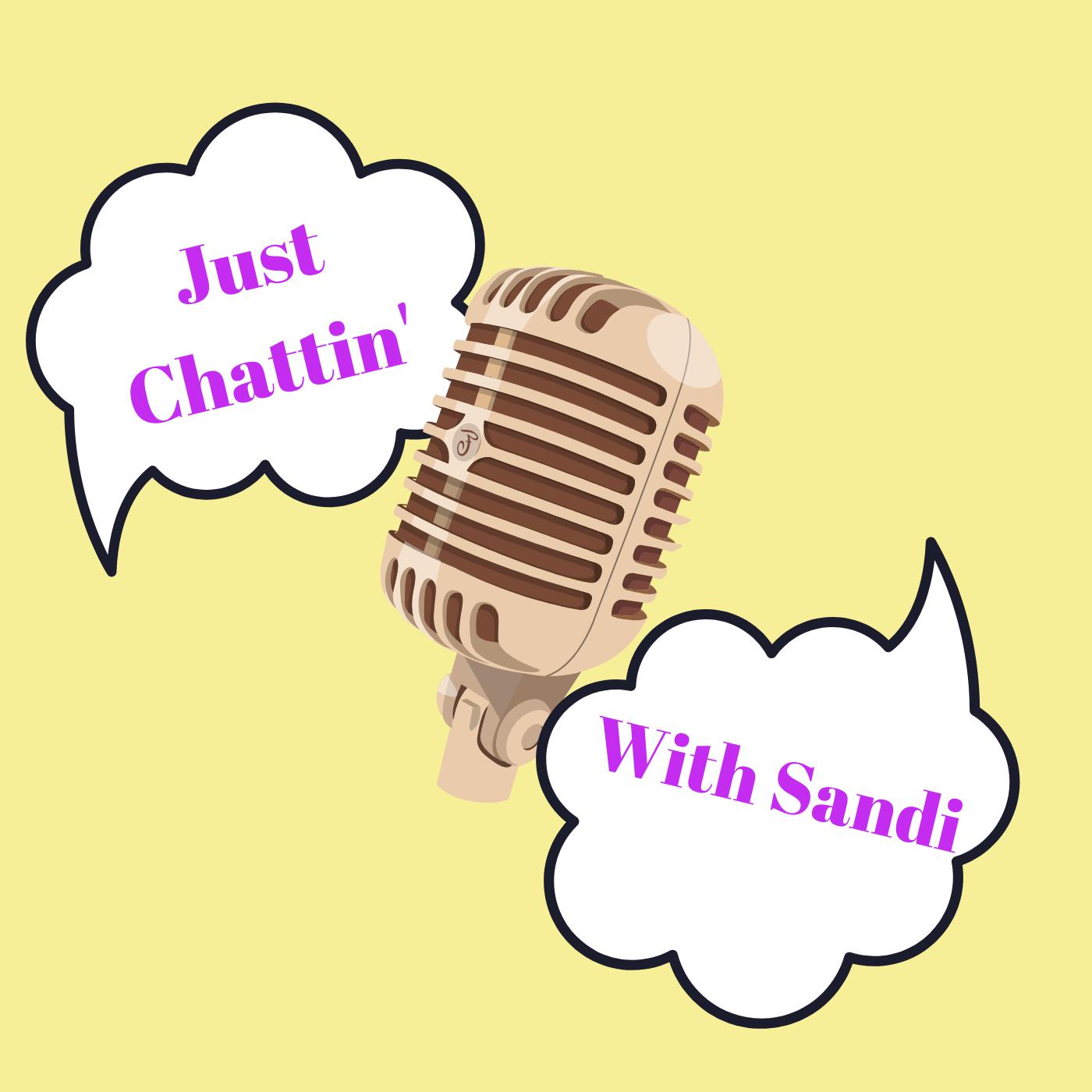 Just Chattin With Sandi Podcast - Just Chattin with Sandi | Listen Notes