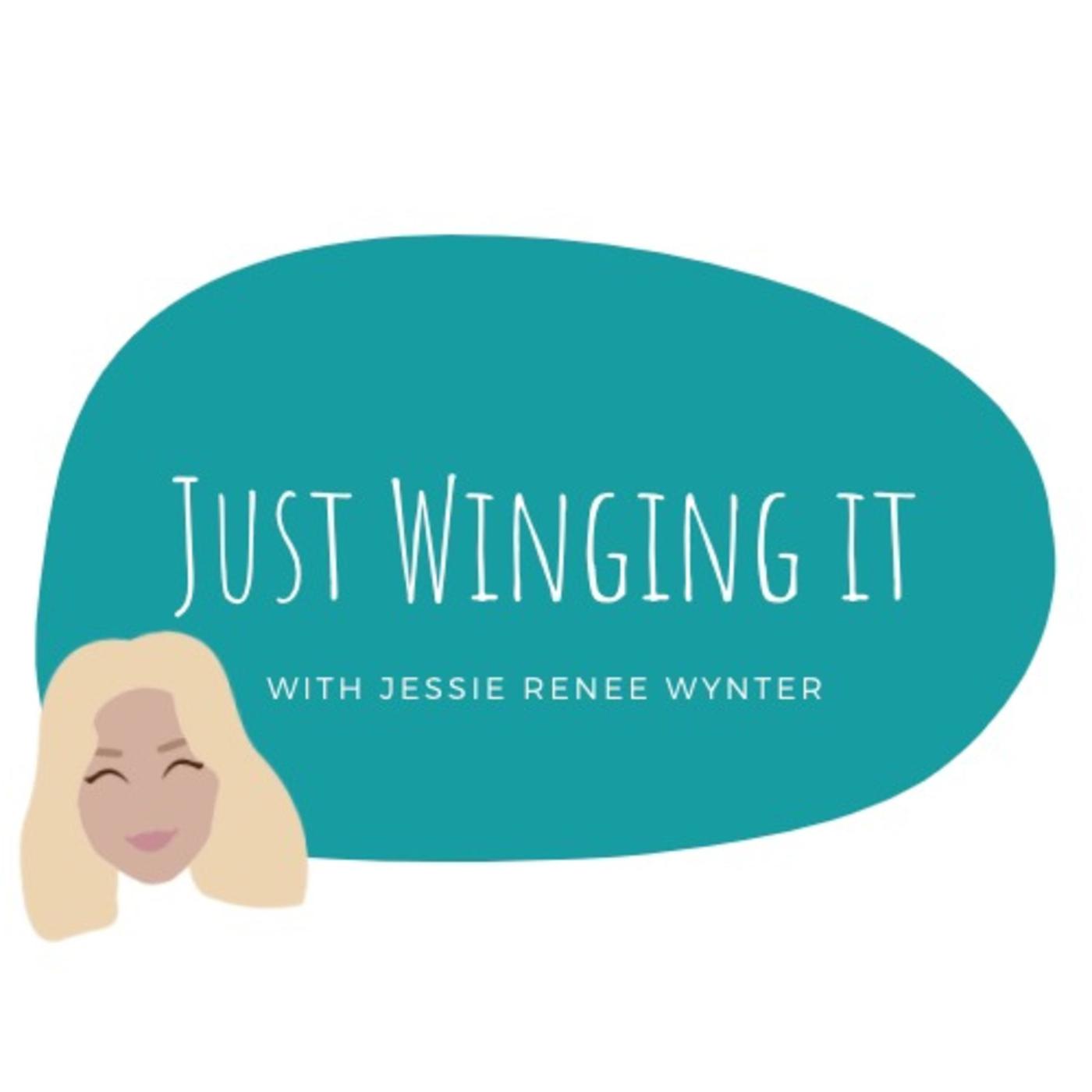 Just Winging it (podcast) - Winging it with Jessie Renee Wynter ...