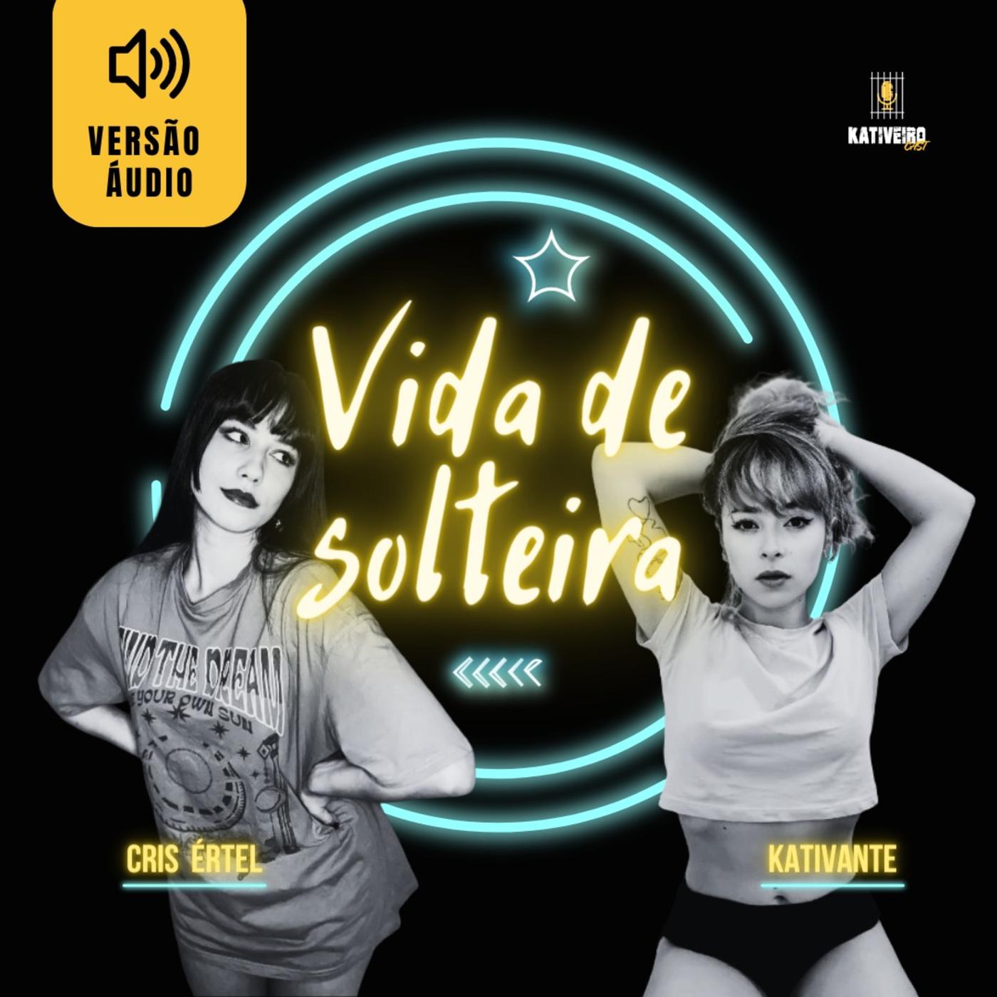 KATIVEIRO_CAST - T3 #EP26 / VIDA DE SOLTEIRA - KATIVEIRO CAST (podcast ...