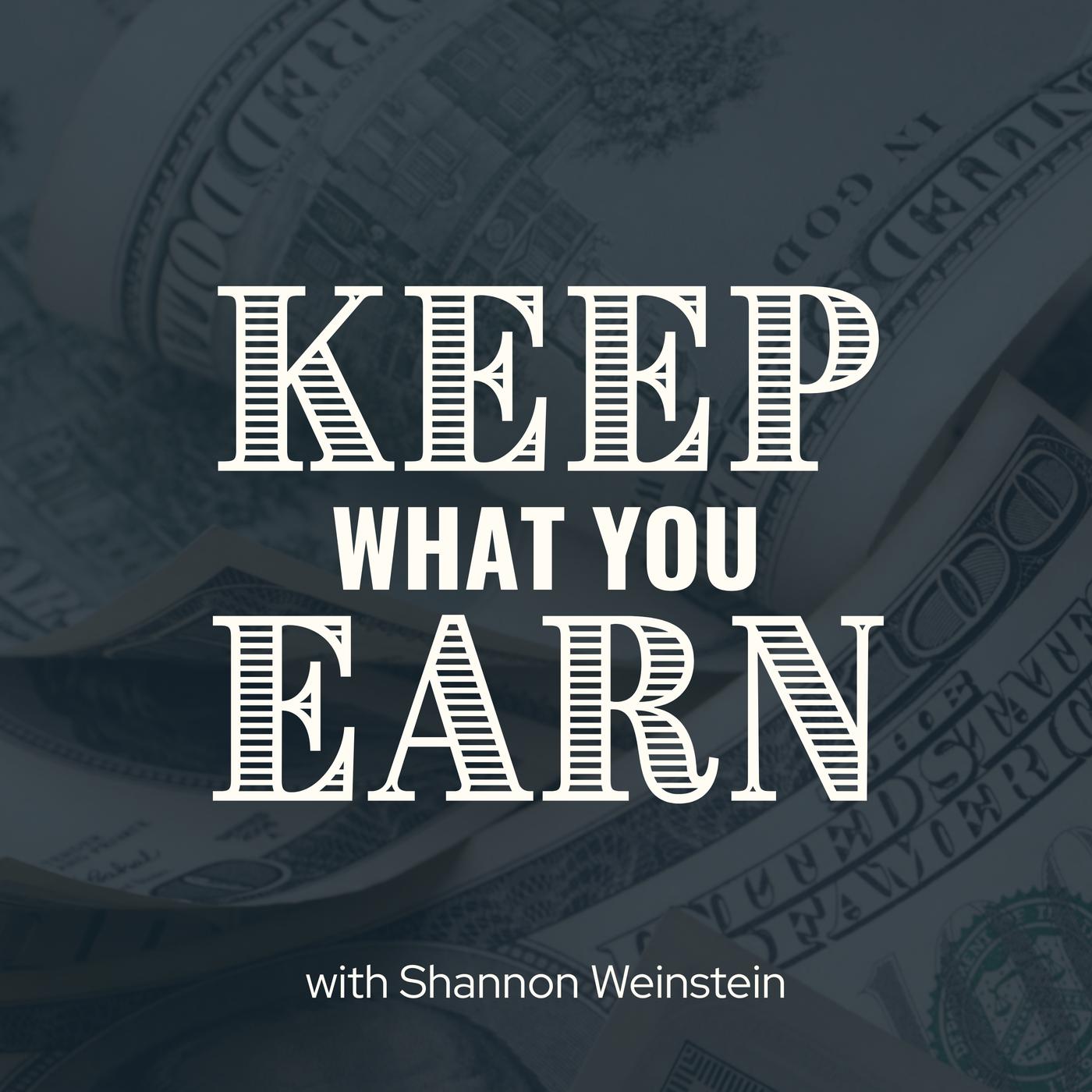 Keep What You Earn (podcast) - Shannon Weinstein | Listen Notes