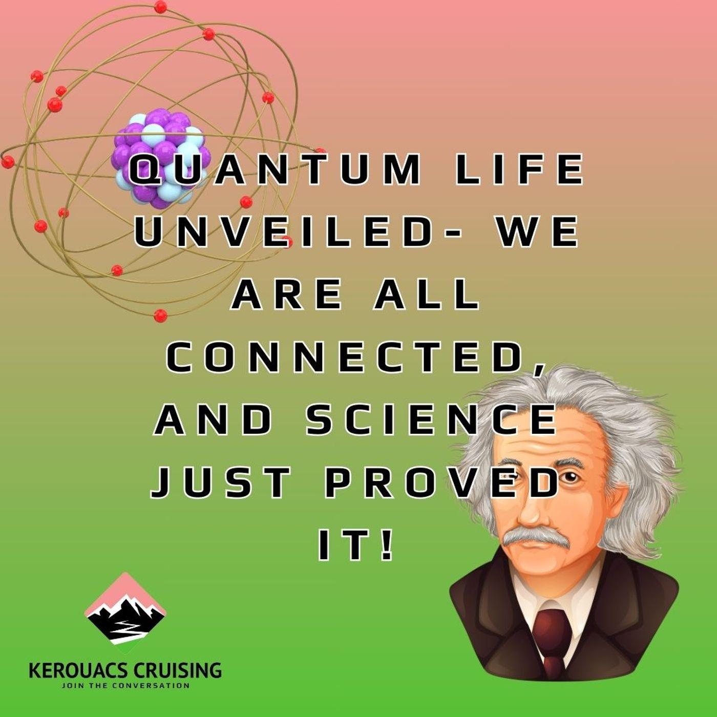 Quantum Life Unveiled- We Are All Connected and Science Just Proved It ...