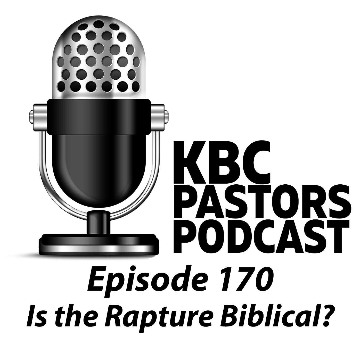 Ep 170 Is The Rapture Biblical Kbc Pastors Podcast Listen Notes