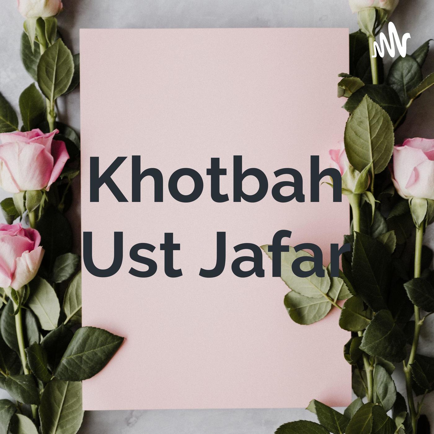 Khotbah 11 - Khotbah Ust Jafar (podcast) | Listen Notes
