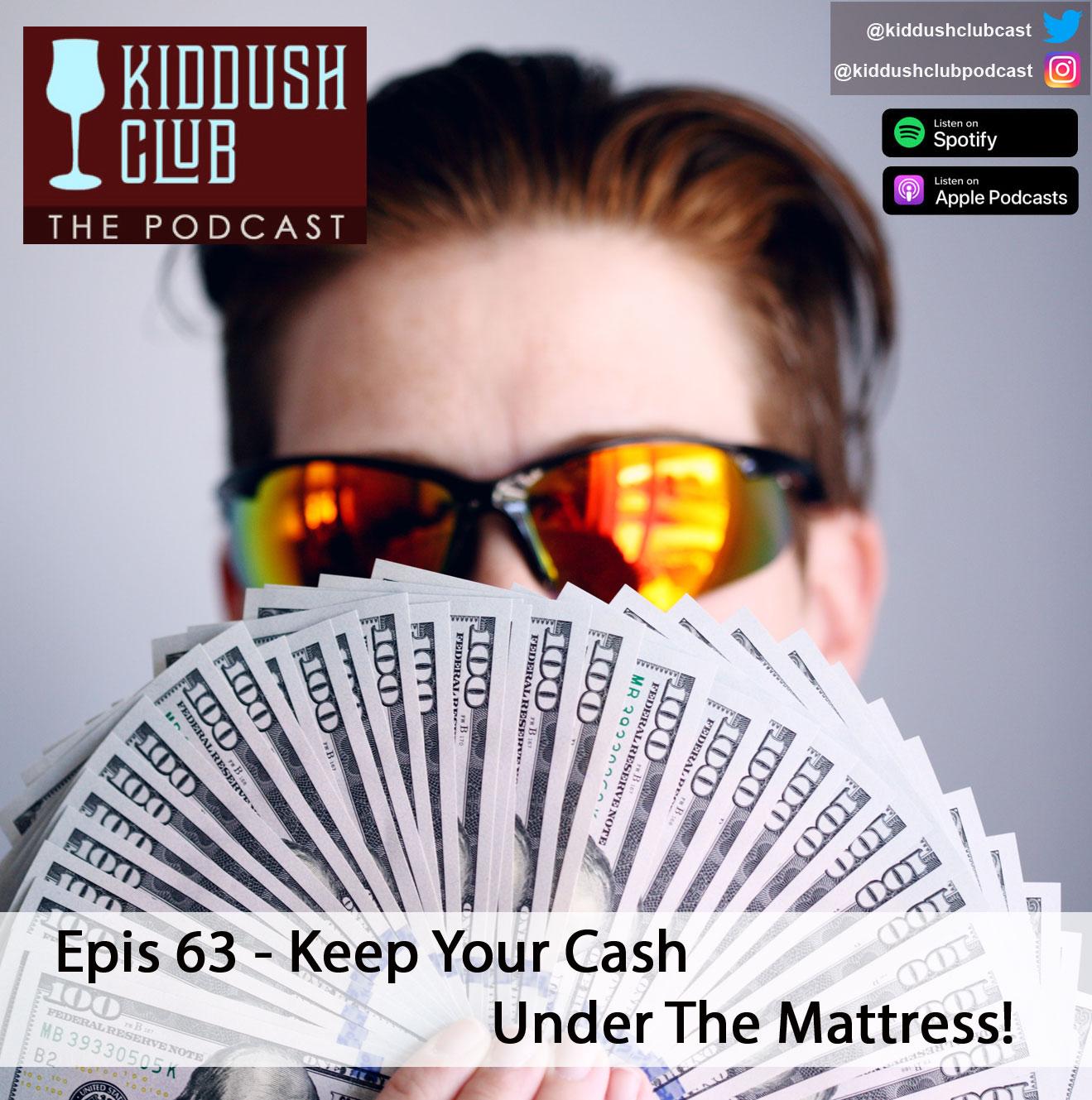 Epis 63 - Keep Your Cash Under The Mattress! - Kiddush Club - News for ...