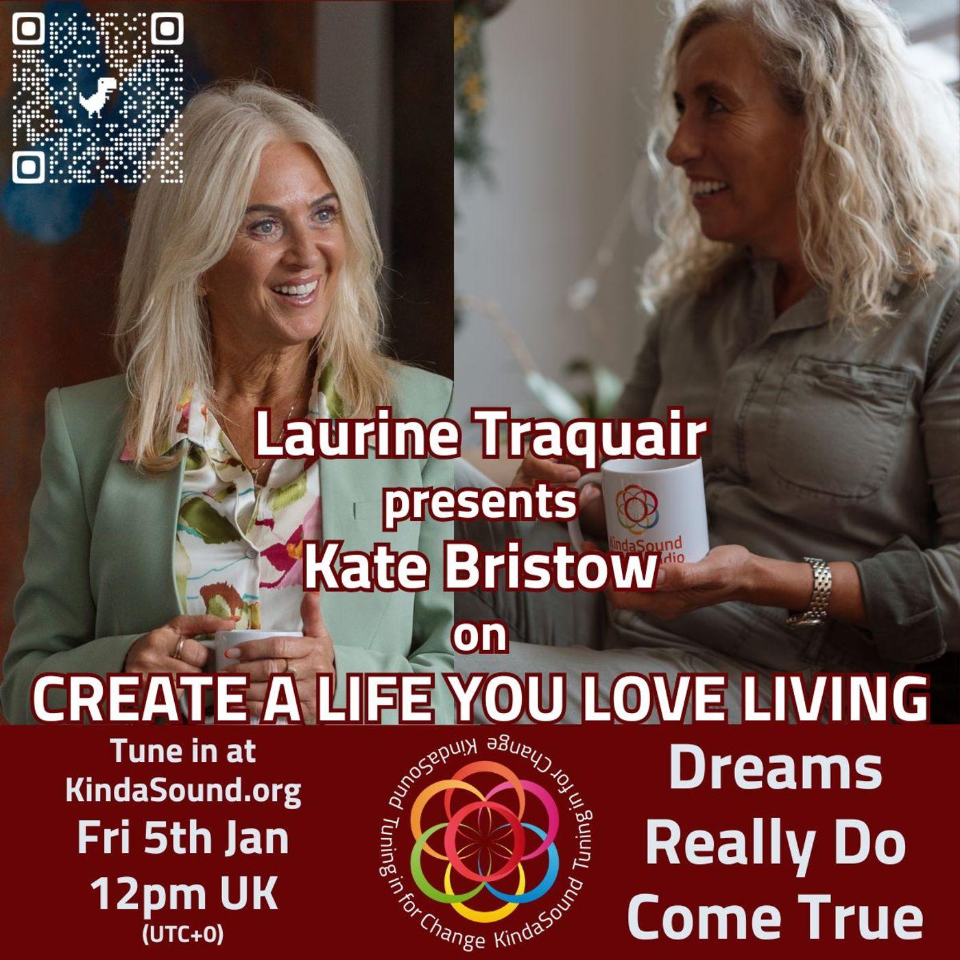 Dreams Really Do Come True | Kate Bristow on Create a Life You Love ...