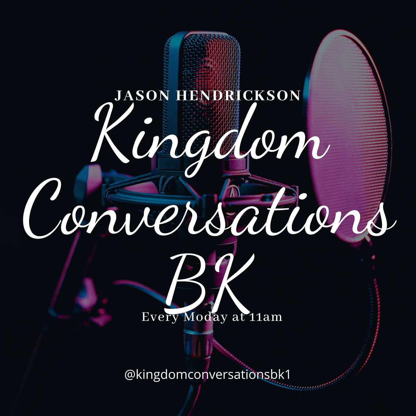 Kingdom Conversations BK (podcast) - Jason Hendrickson | Listen Notes
