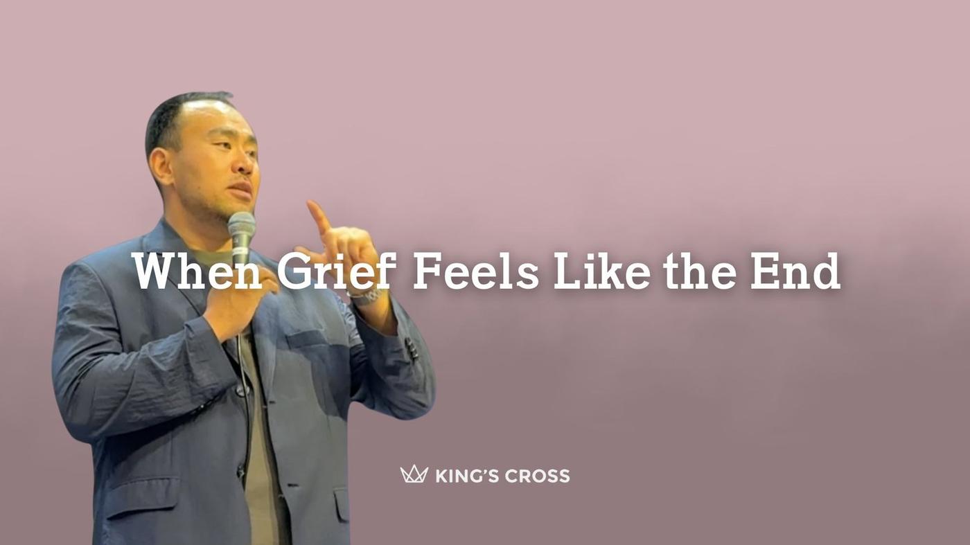 When Grief Feels Like the End - King's Cross Seoul - Sermons (podcast ...